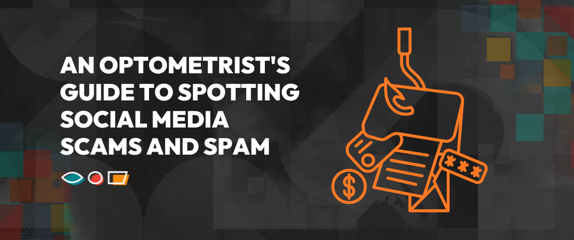 An Optometrist’s Guide to Spotting Social Media Scams and Spam